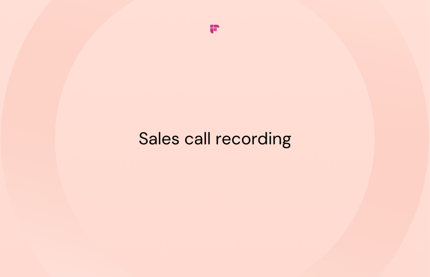 Explained: Sales Call Recording | Fireflies.ai