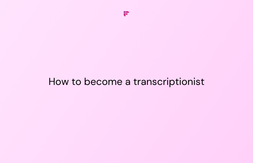 How to Become a Transcriptionist: A Complete Guide | Fireflies.ai