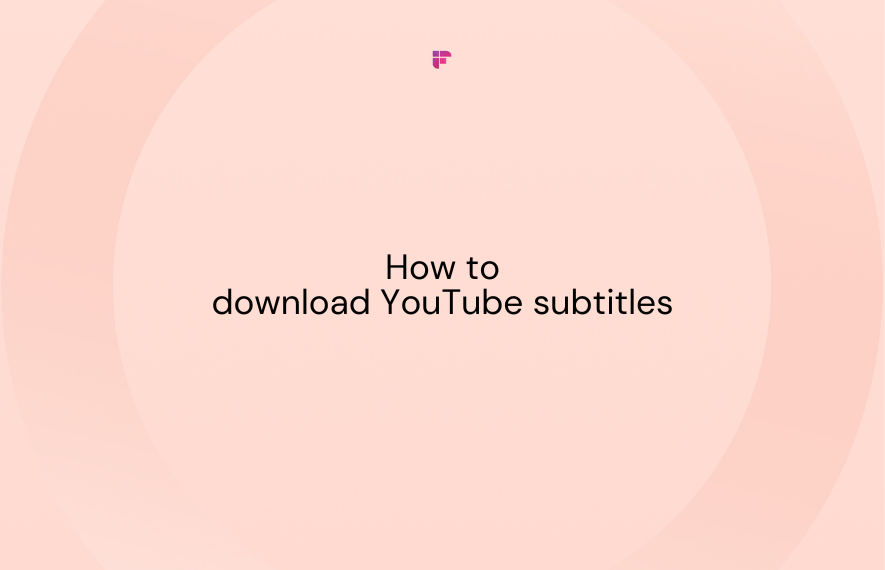 How to Download YouTube Subtitles Easily (2024) | Fireflies