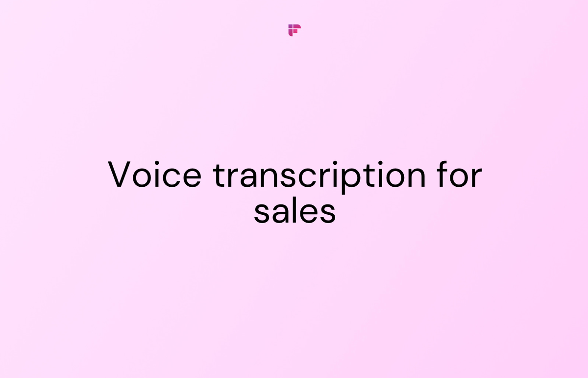 Guide to Voice Transcription For Sales Meetings