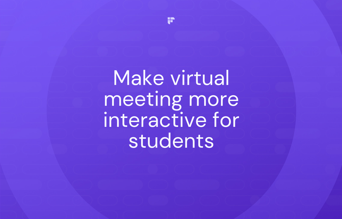 How to Make Virtual Meeting More Interactive for Students