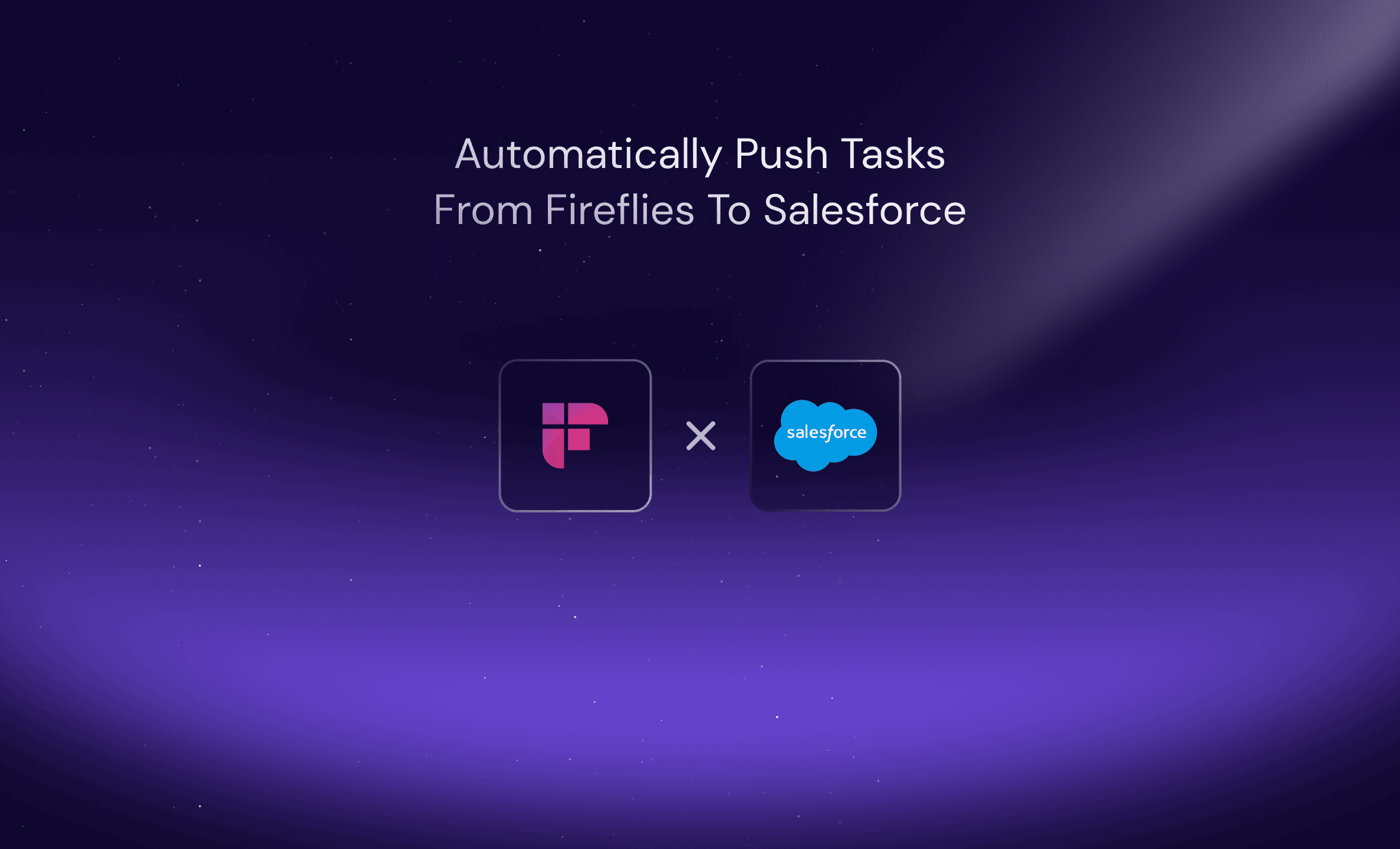 Keep Deals on Track: Automate Salesforce Tasks with Fireflies