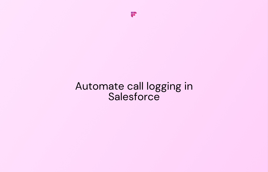 How To Automate Call Logging In Salesforce
