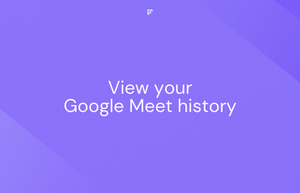 How to View Your Google Meet History