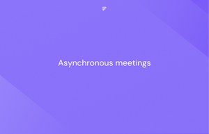 What is asynchronous meetings? (with examples)