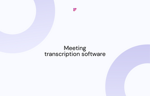 Top 9 Meeting Transcription Software Solutions (2024) | Fireflies