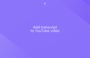 How to Add Transcript to YouTube Video: Step-by-Step Guide
