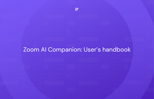 Zoom's AI Companion—The Ultimate User's Handbook | Fireflies