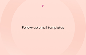 17 Top Follow-Up Email Templates To Get Responses | Fireflies