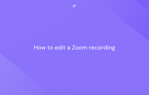 How to Edit a Zoom Recording: A Step-by-Step Guide | Fireflies