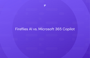 Fireflies vs. Microsoft 365 Copilot: A Comparative Study