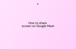 How to Share Screen on Google Meet | Fireflies