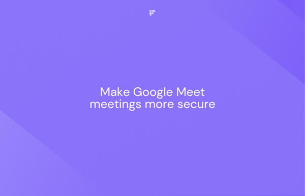 7 Tips to Make Google Meet Meetings More Secure | Fireflies